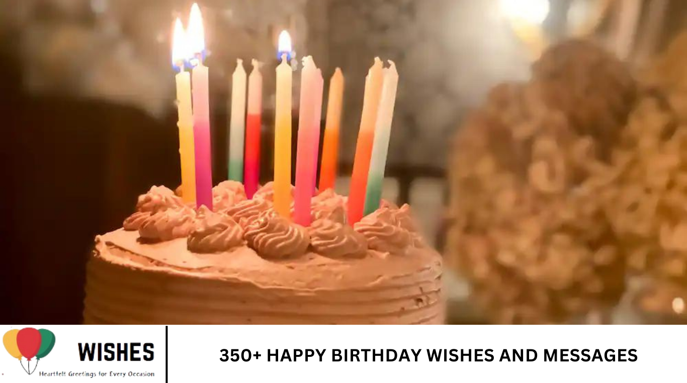 350+ Happy Birthday Wishes and Messages- Wishes