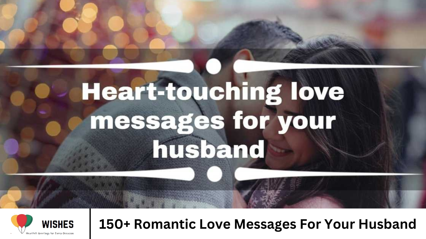 150+ Romantic Love Messages For Your Husband- Wishes