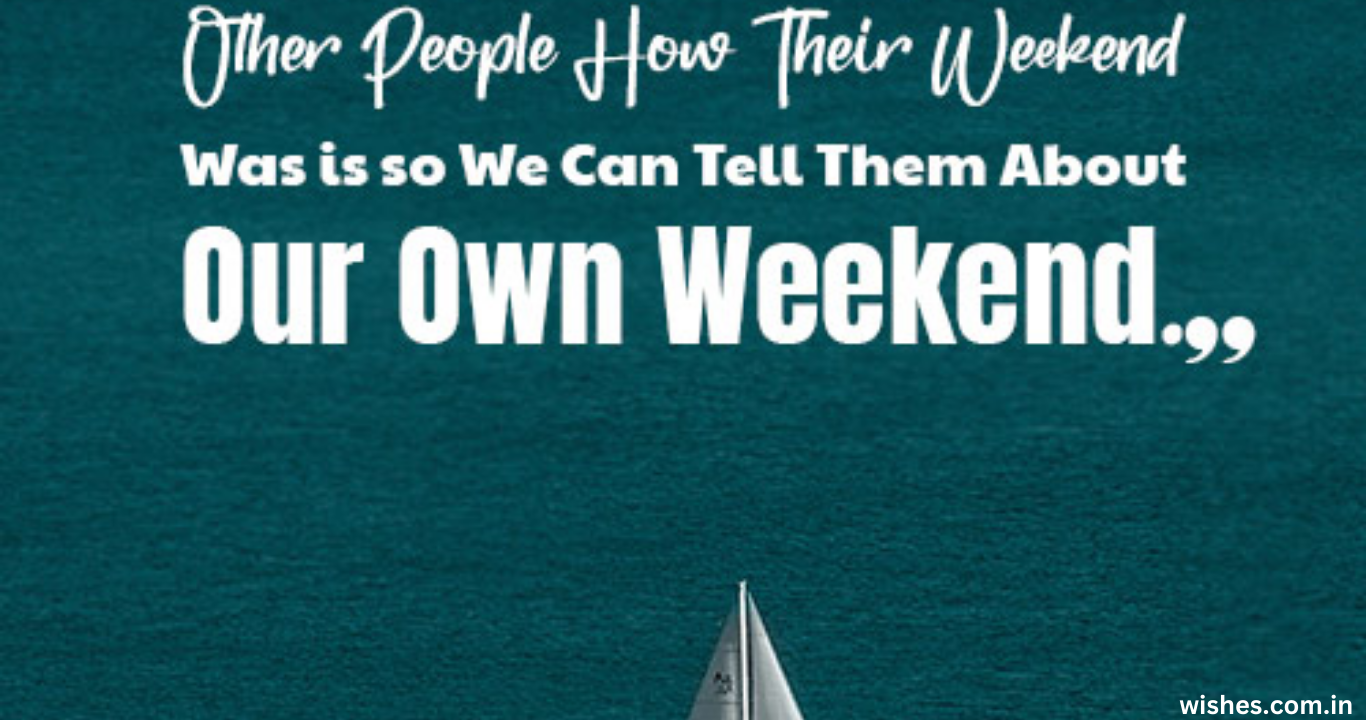 100+ Happy Weekend Wishes, Messages and Quotes- Wishes