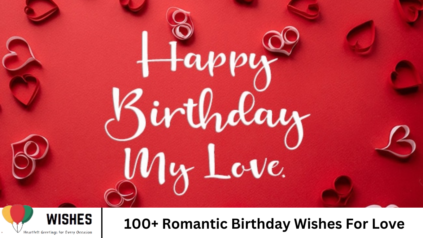 100+ Romantic Birthday Wishes For Love- Wishes