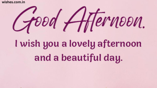 150 Good Afternoon Wishes, Messages & Quotes- Wishes