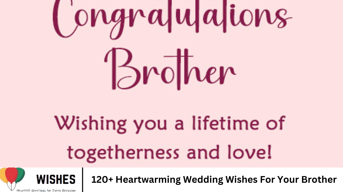 120+ Heartwarming Wedding Wishes For Your Brother- Wishes