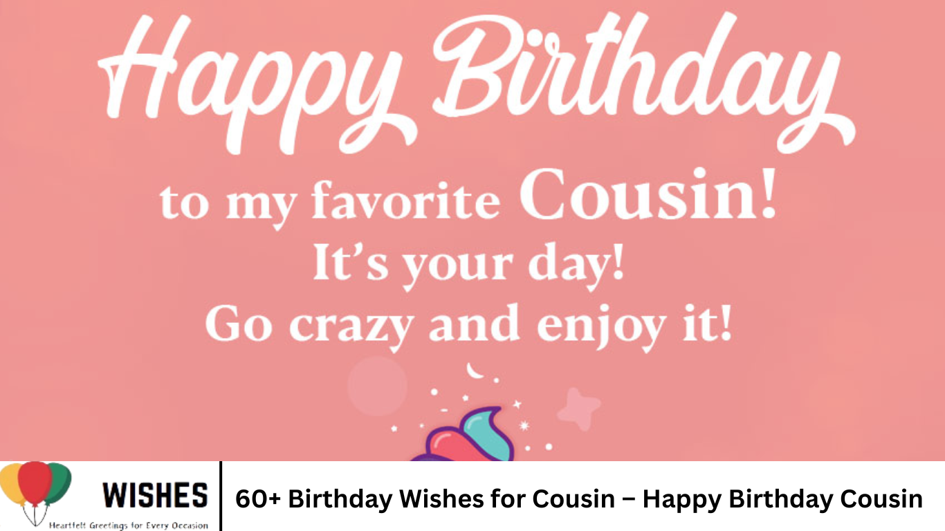 60 Birthday Wishes For Cousin Happy Birthday Cousin Wishes