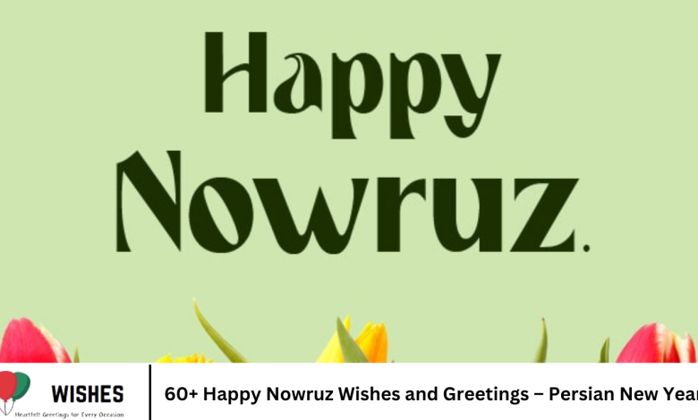 60+ Happy Nowruz Wishes and Greetings – Persian New Year- Wishes
