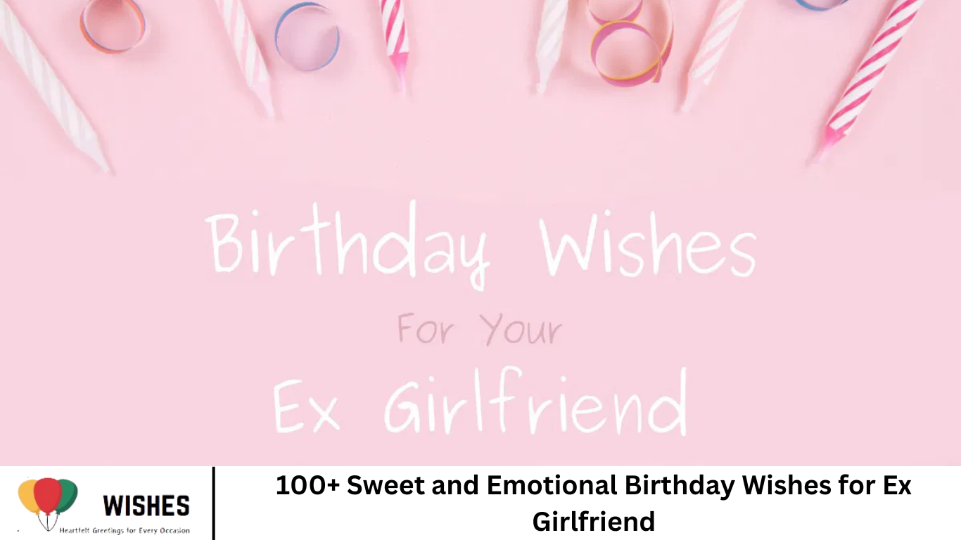100+ Sweet and Emotional Birthday Wishes for Ex Girlfriend - Wishes
