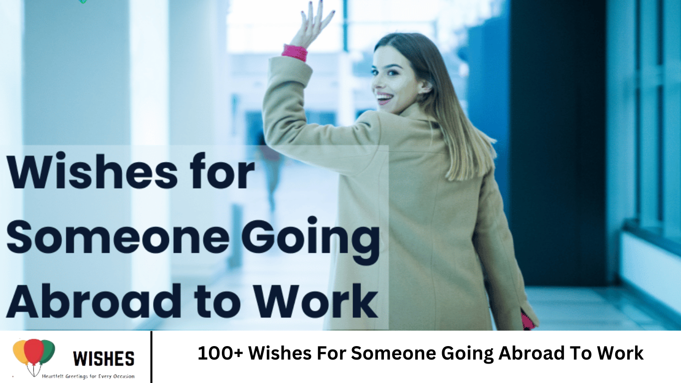 100+ Wishes For Someone Going Abroad To Work- Wishes