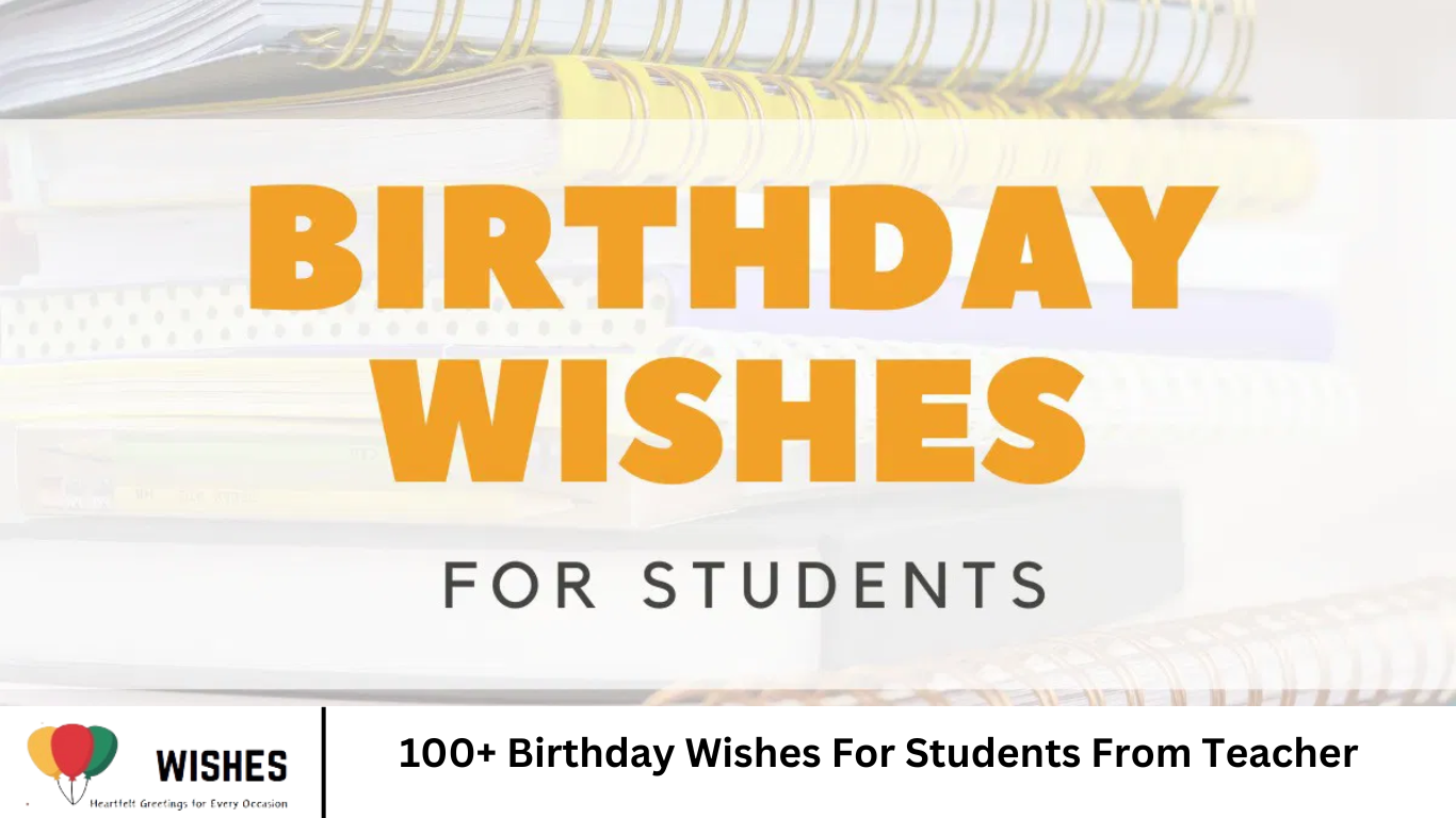 100+ Birthday Wishes For Students From Teacher- Wishes