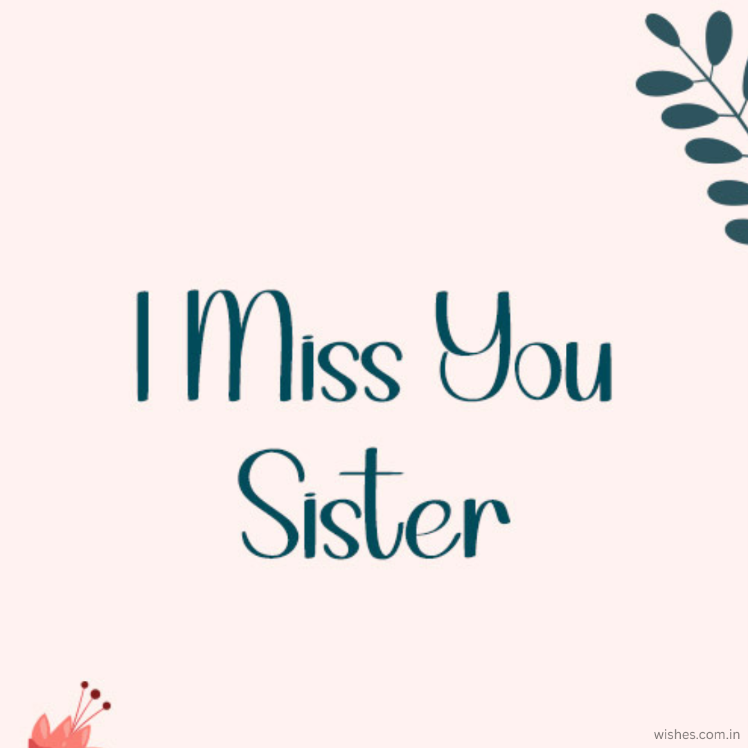 150+ Heartfelt Miss You Messages for Your Sister - Wishes