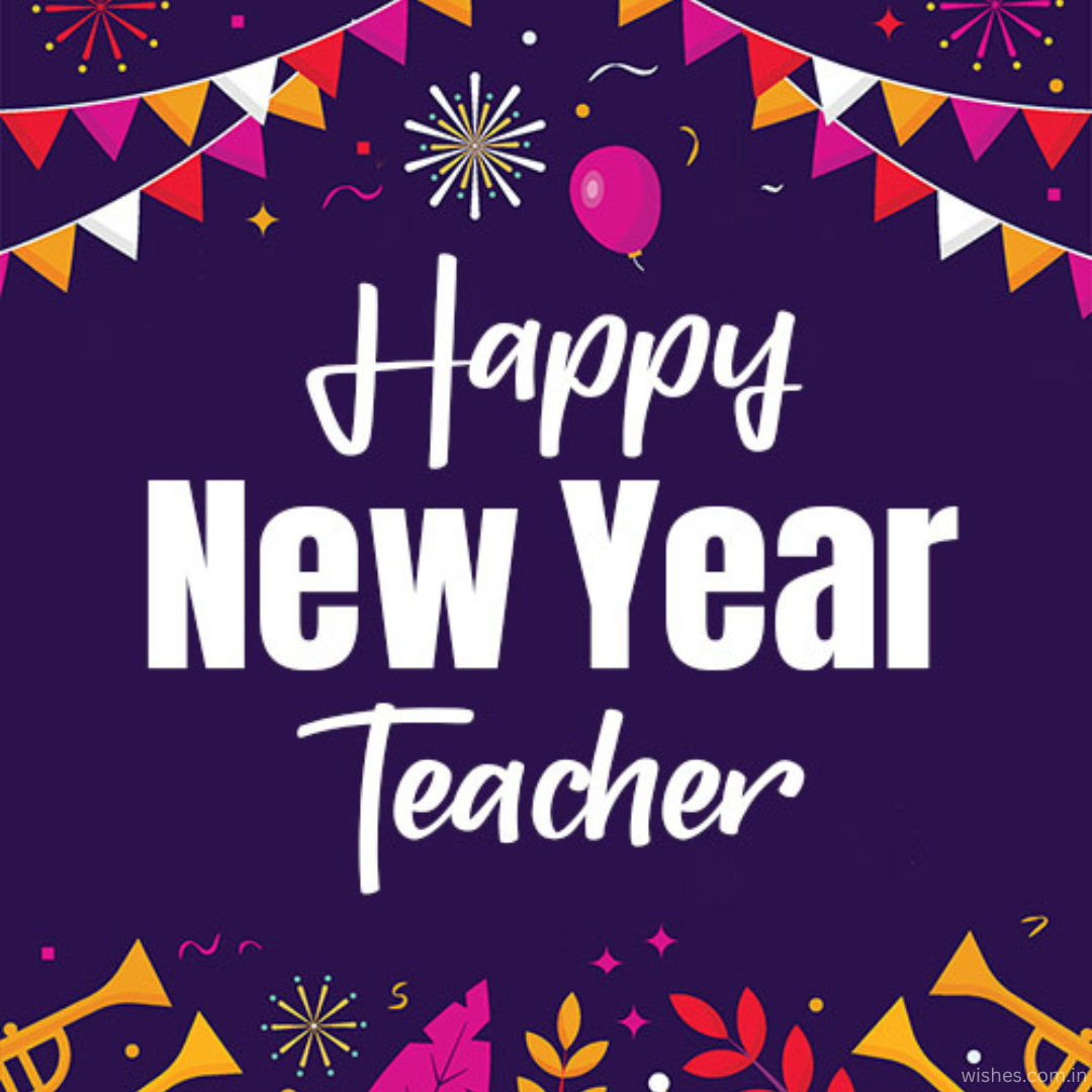 100+ Happy New Year Wishes for Teachers - Wishes