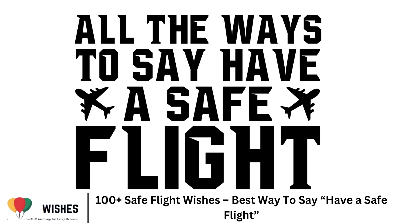 100+ Safe Flight Wishes – Best Way To Say “Have a Safe Flight” - Wishes