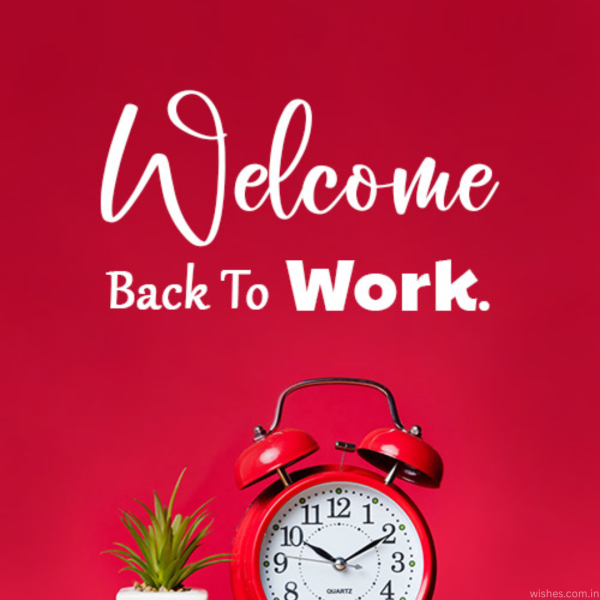 100+ Best Welcome Back To Work Messages - Wishes