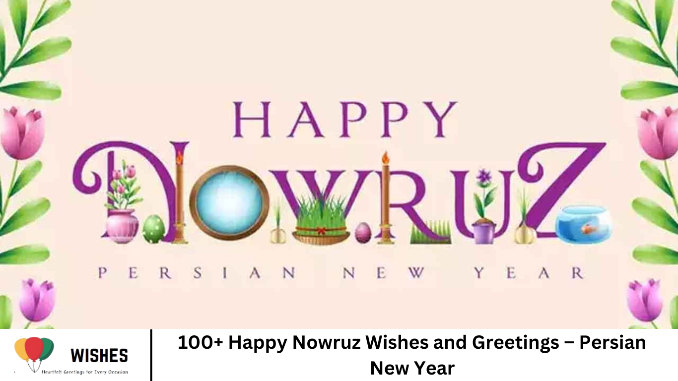 100+ Happy Nowruz Wishes and Greetings – Persian New Year- Wishes