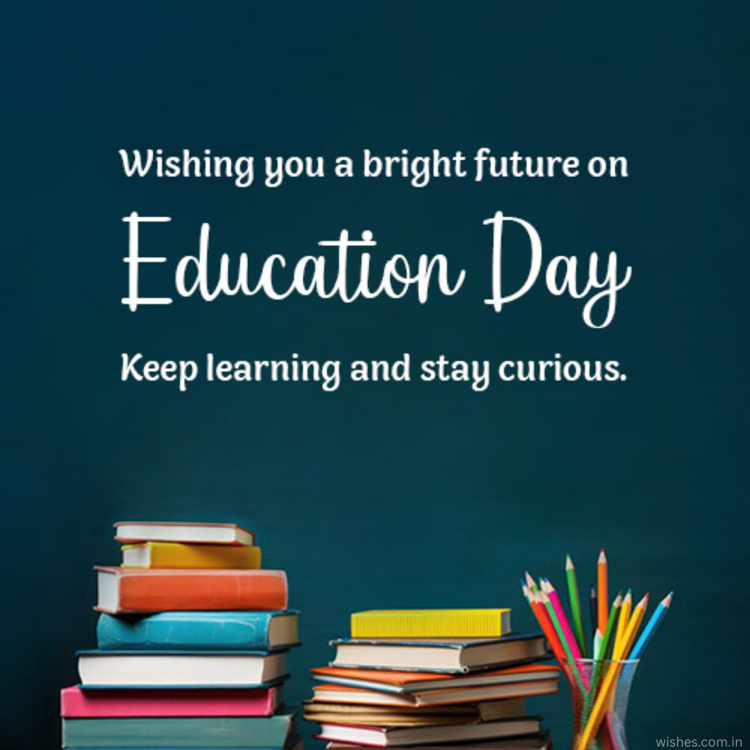 100+ Education Day Wishes, Messages and Quotes 2025- Wishes