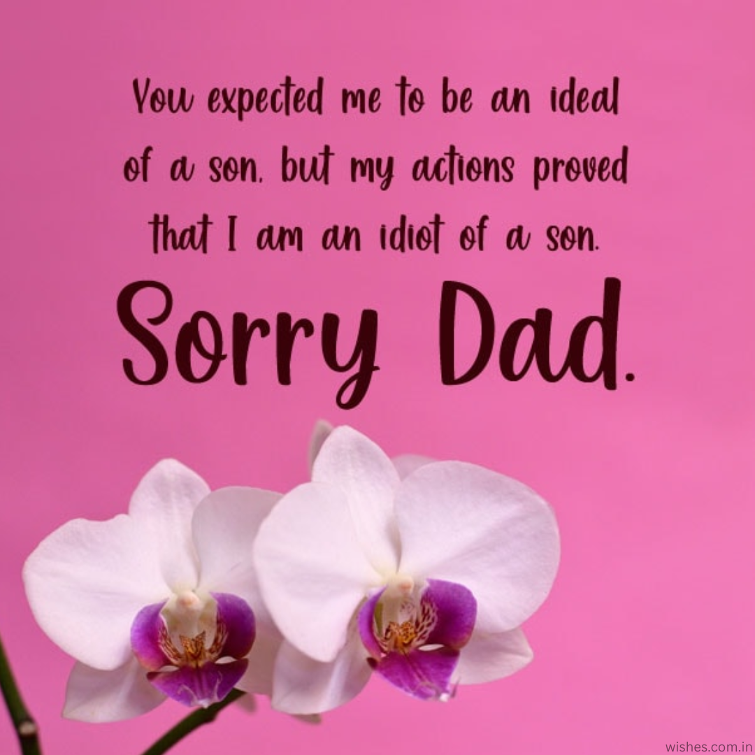 100+ Sorry Messages and Apology Quotes For Dad - Wishes