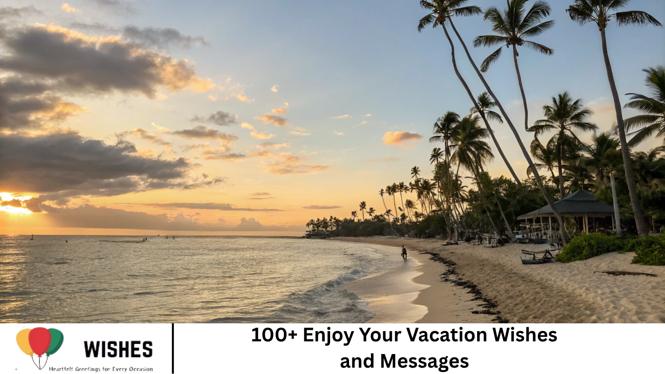 100+ Enjoy Your Vacation Wishes and Messages - Wishes