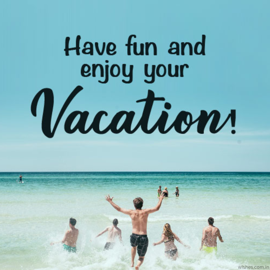 100+ Enjoy Your Vacation Wishes and Messages - Wishes
