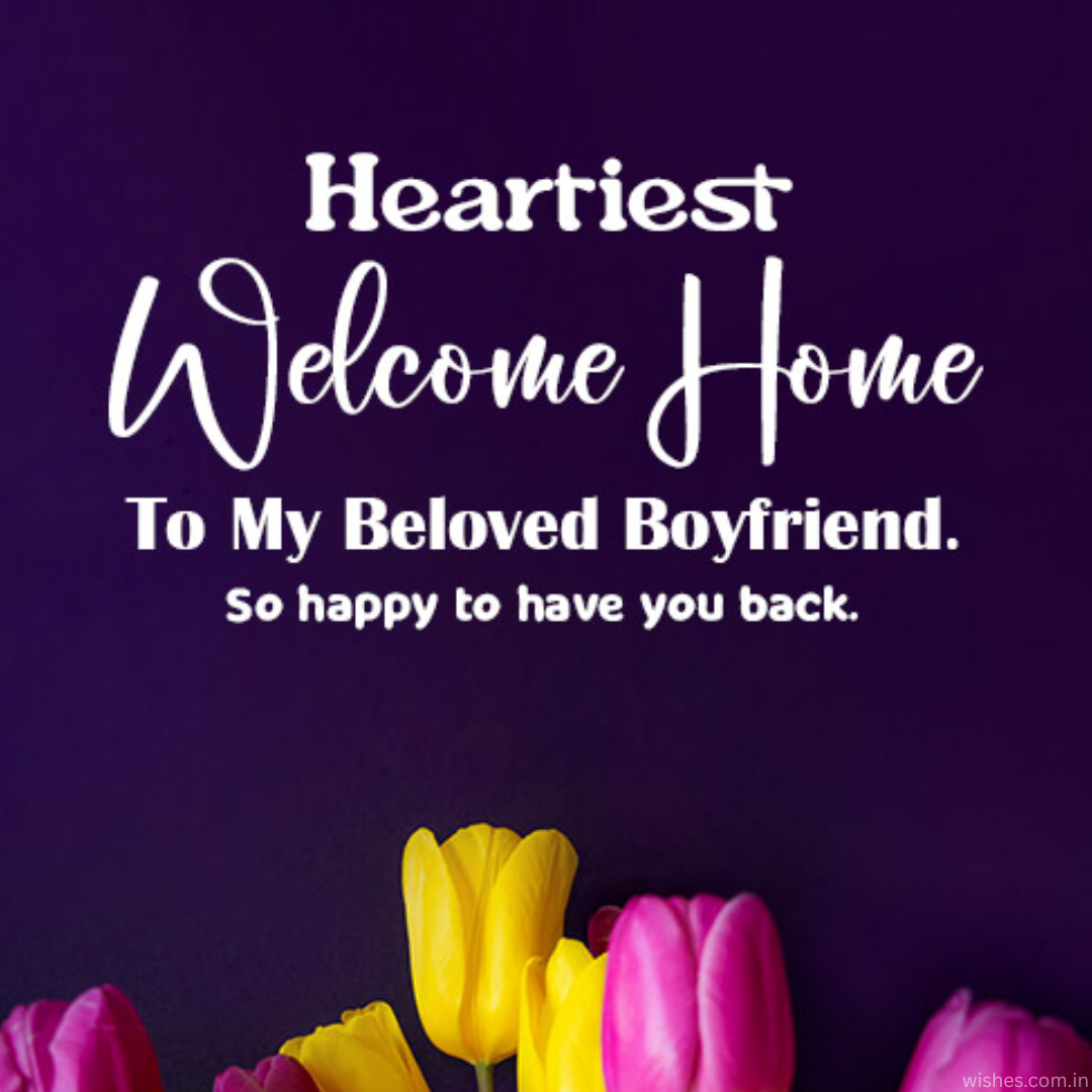 100+ Romantic Welcome Back Home Messages for Him & Her - Wishes