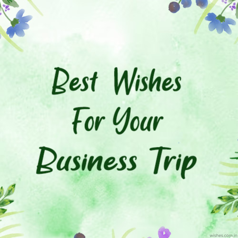 80+ Business Trip Wishes, Messages and Quotes - Wishes
